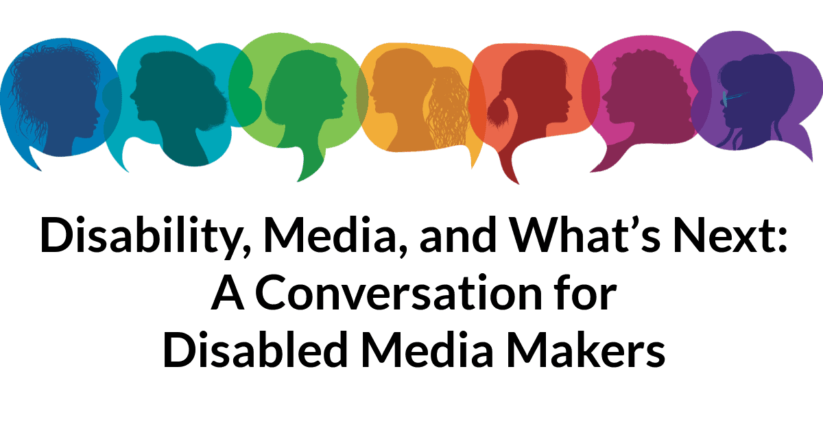 Disability, Media, and What’s Next: A Conversation for Disabled Media ...